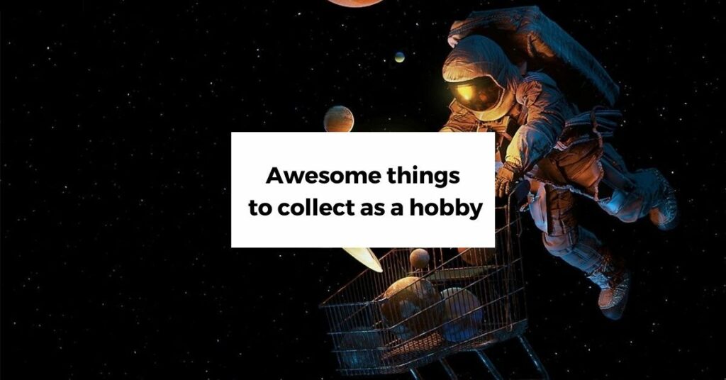 30+ Awesome Things to Collect As a Hobby | Displate Blog