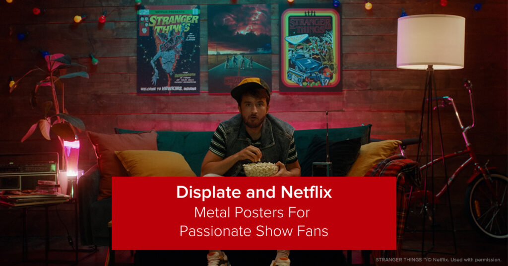 Displate and Netflix: Making Metal Posters For Passionate Show Fans ...