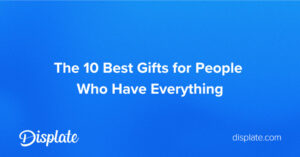 The 10 Best Gifts for People Who Have Everything | Displate Blog